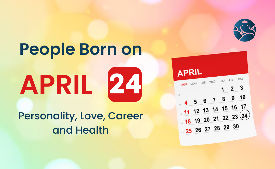 People Born on April 24 Personality, Love, Career, And Health