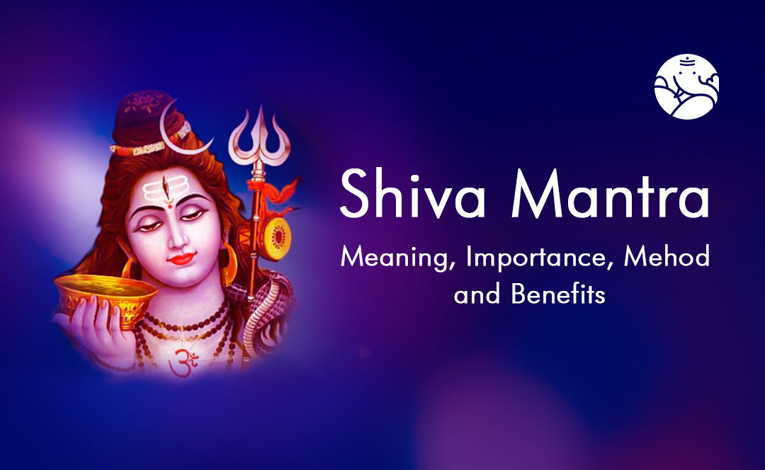 Shiva Mantra: Meaning, Importance, Mehod and Benefits