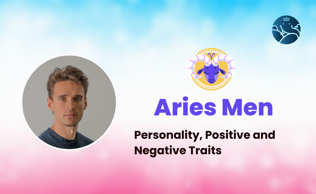 Aries Men: Personality, Positive and Negative Traits