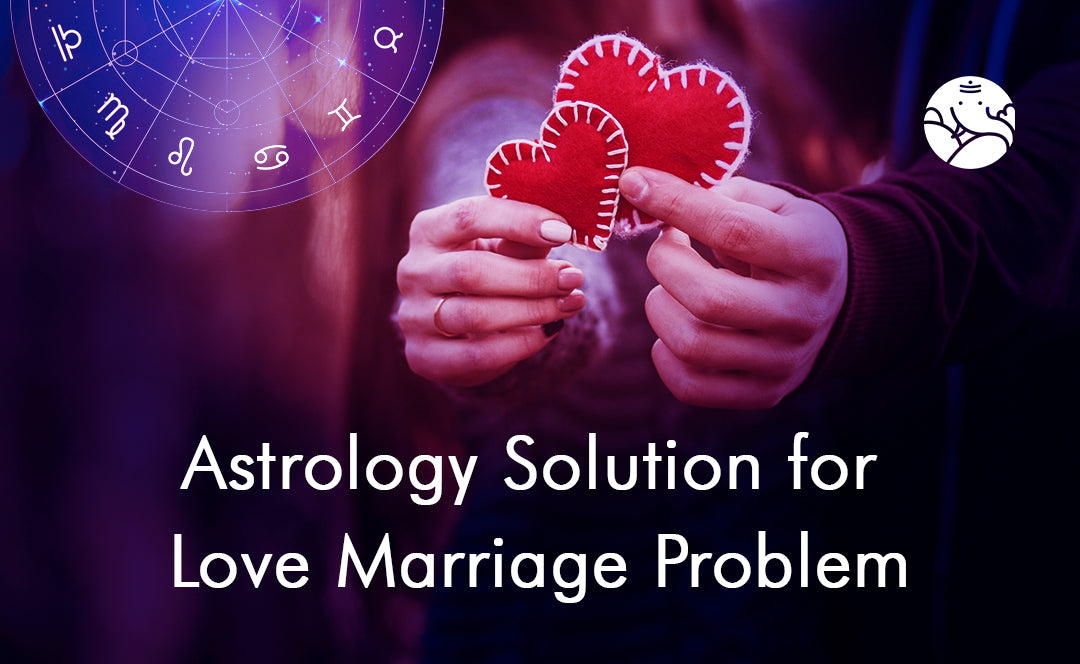 Astrology Solution for Love Marriage Problem