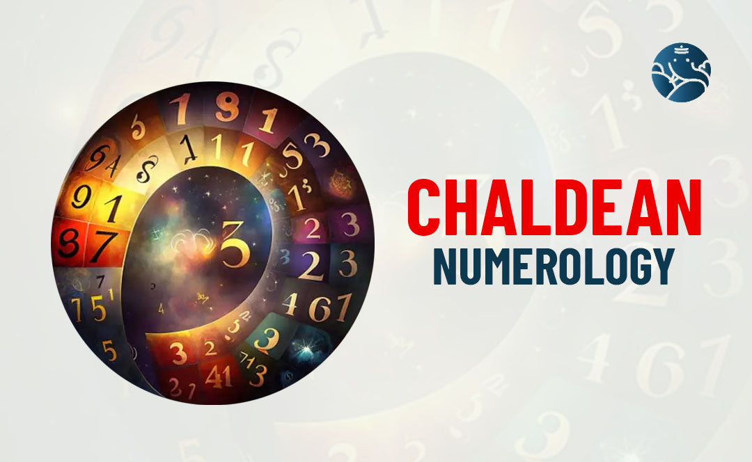 Chaldean Numerology - Meaning, Calculator, Chart & Numbers