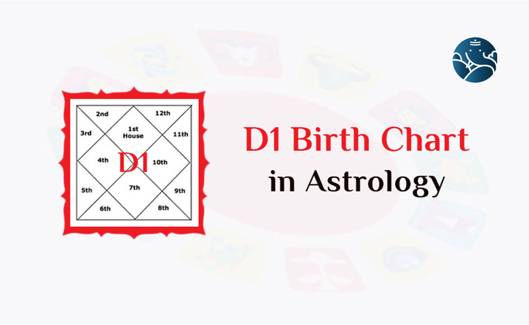 D1 Chart – D1 Birth Chart in Astrology