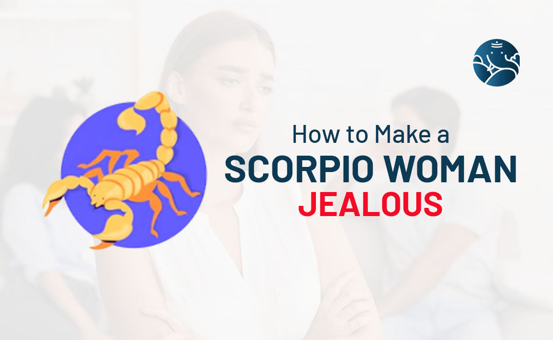 How to Make a Scorpio Woman Jealous?
