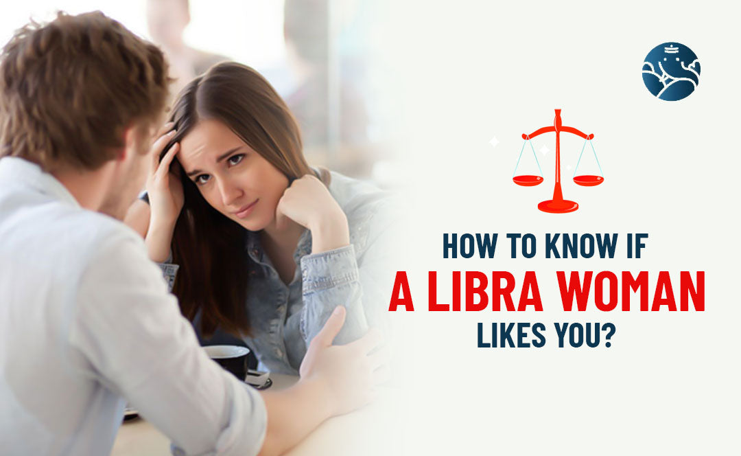 How to know if a Libra Woman likes you?
