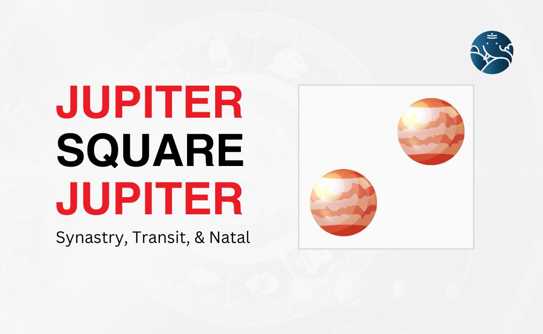 Jupiter Square Jupiter Synastry, Transit, and Natal