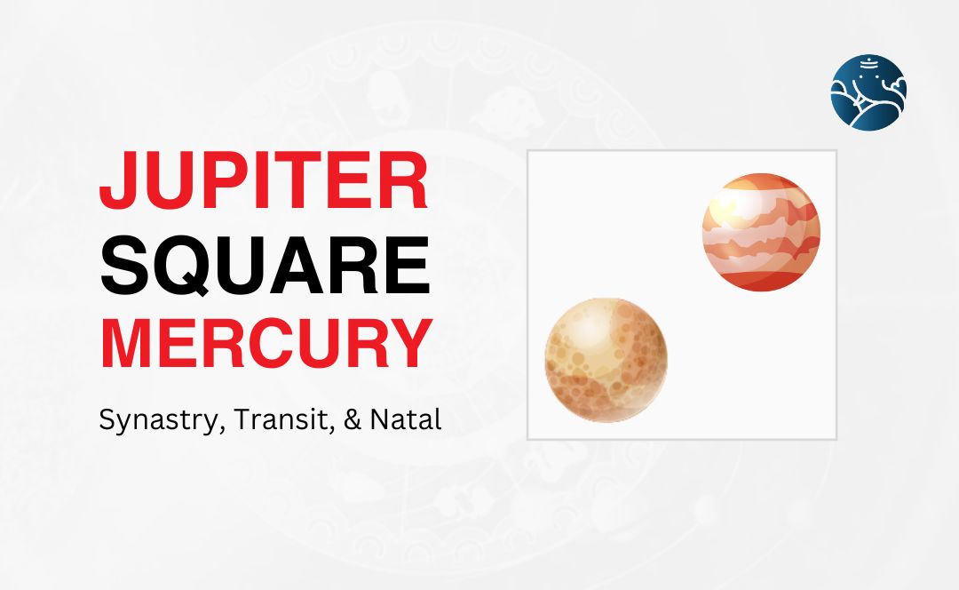 Jupiter Square Mercury Synastry, Transit, and Natal