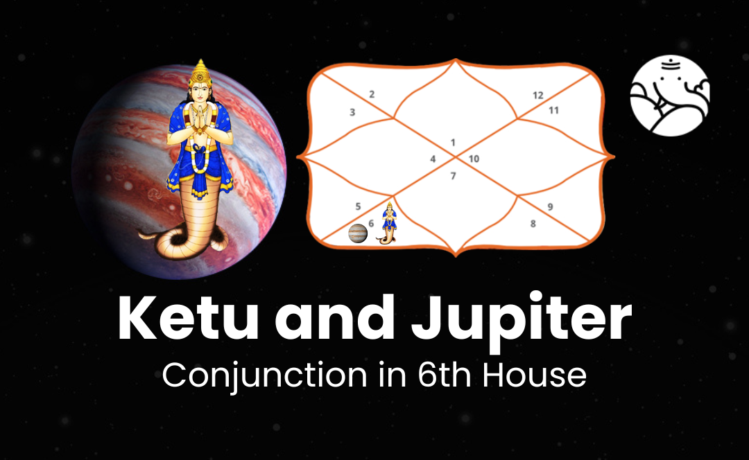 Ketu and Jupiter Conjunction in 6th House - Know Its Effects