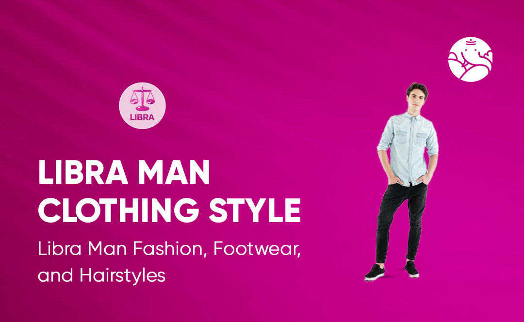 Libra Man Clothing Style: Libra Man Fashion, Footwear, and Hairstyles