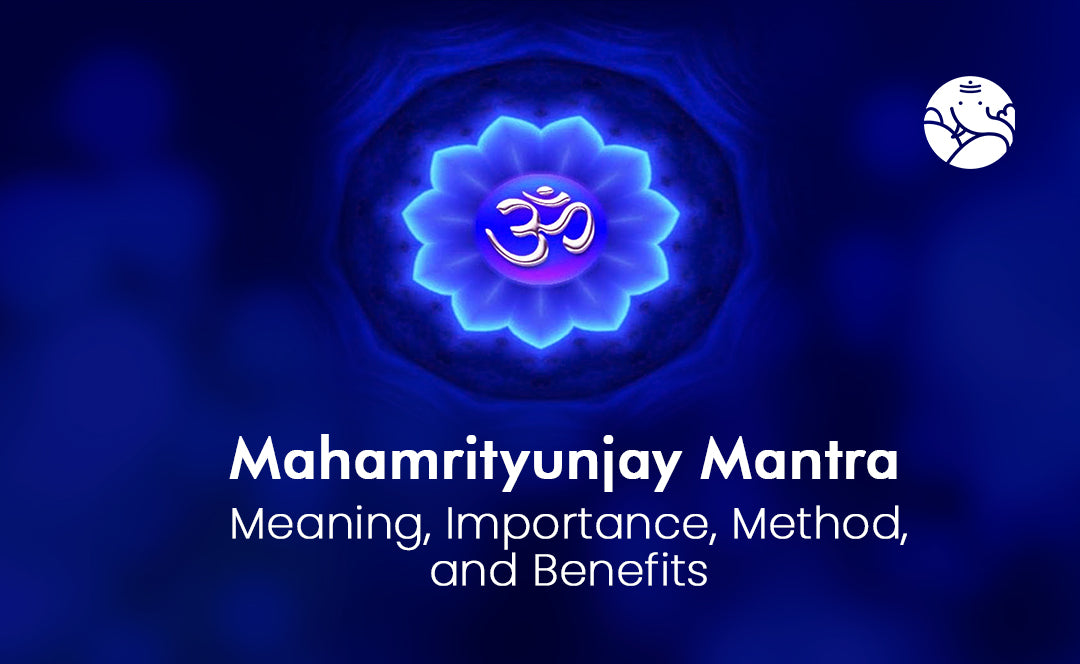 Mahamrityunjay Mantra: Meaning, Story, Method, and Benefits