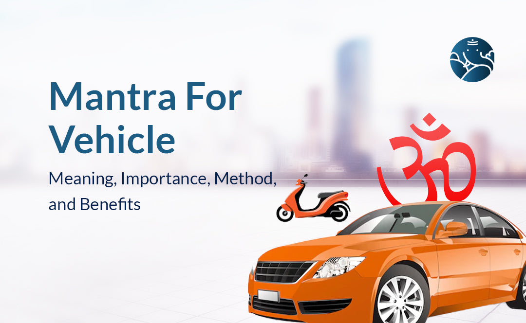 Mantra For Vehicle: Meaning, Importance, Method, and Benefits
