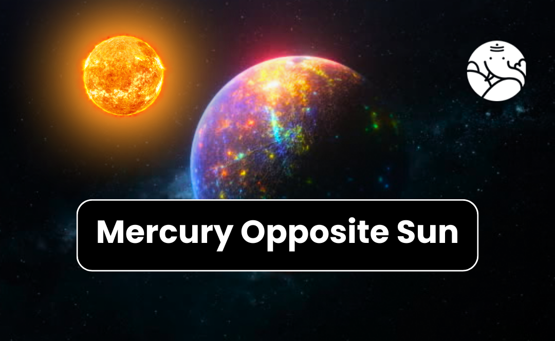Mercury Opposite Sun - Know its Effects