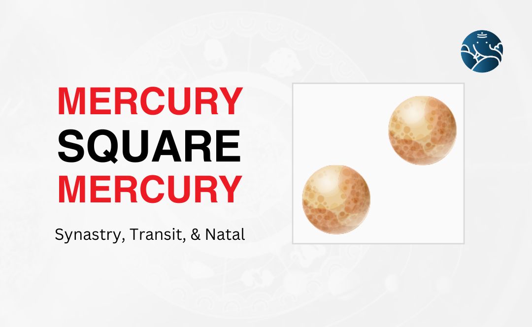 Mercury Square Mercury Synastry, Transit, and Natal