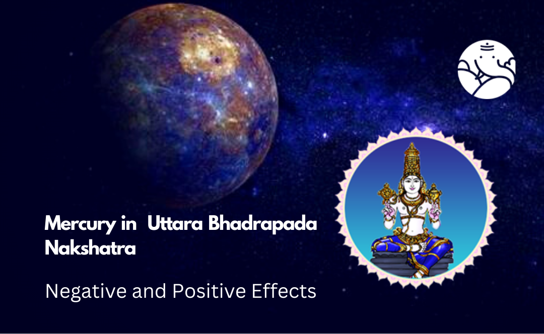 Mercury in Uttara Bhadrapada Nakshatra: Negative and Positive Effects