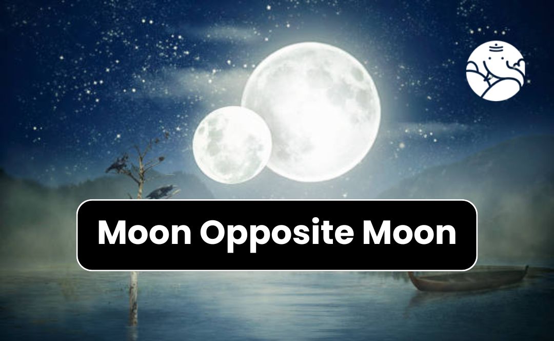 Moon Opposite Moon - Know its Effects