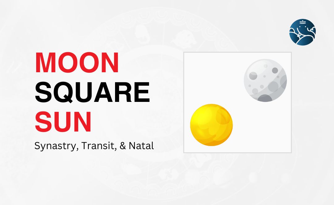 Moon Square Sun Synastry, Transit, and Natal