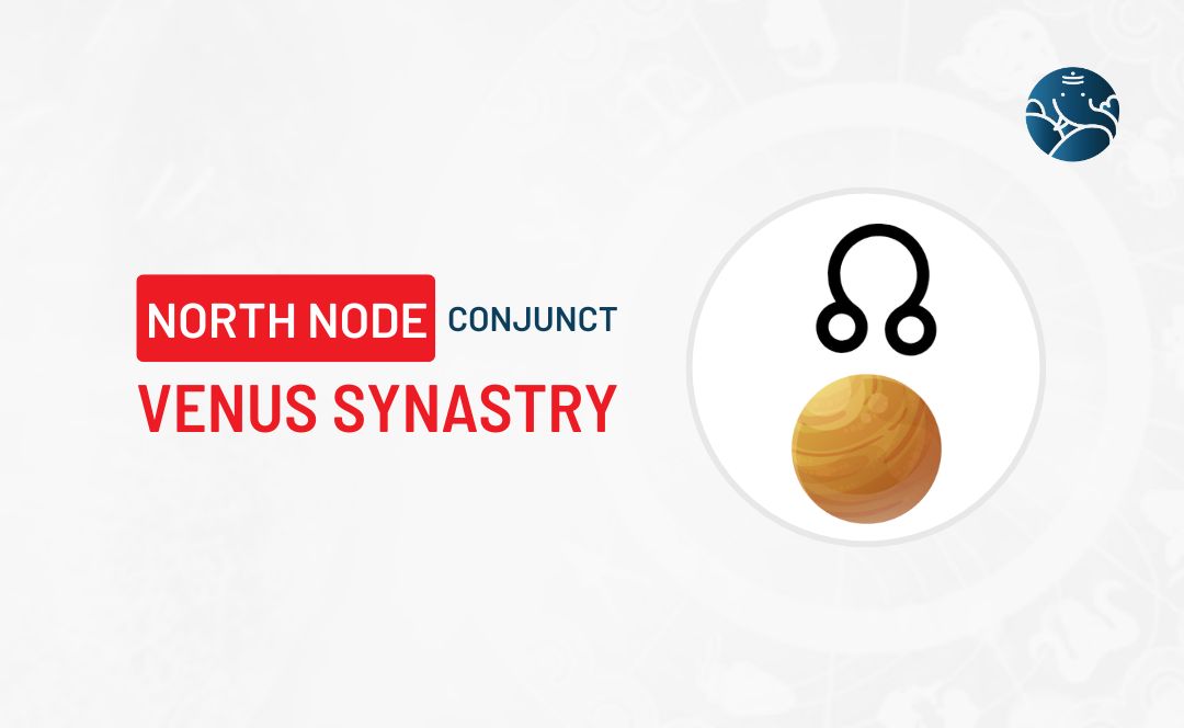 North Node Conjunct Venus Synastry - Know its Effects