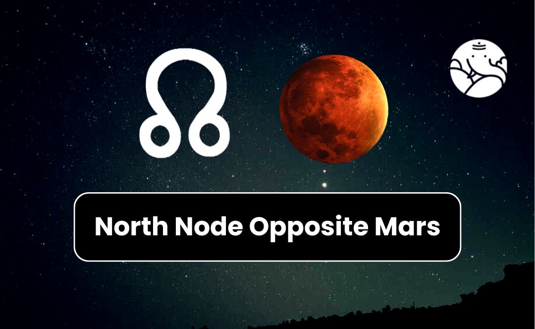 North Node Opposite Mars - Know its Effects