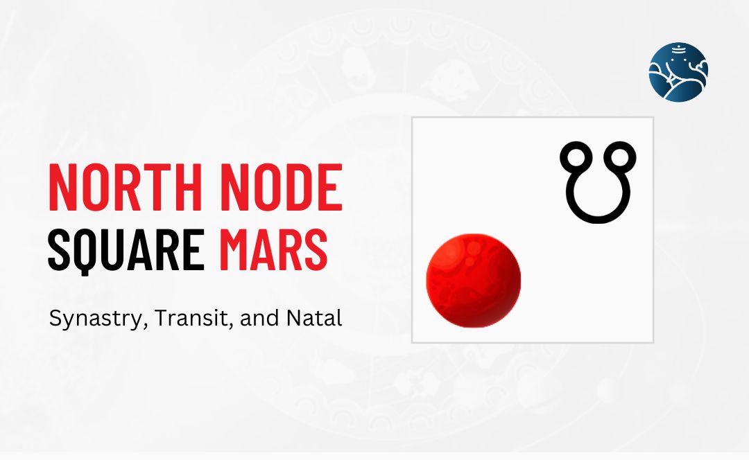 North Node Square Mars Synastry, Transit, and Natal
