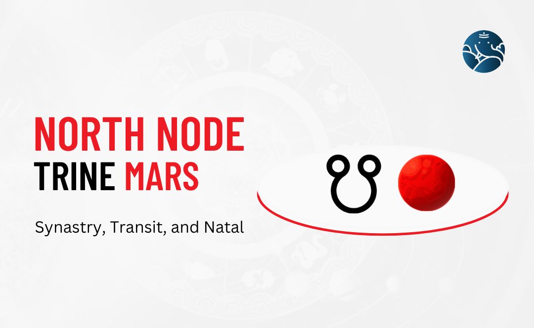 North Node Trine Mars Synastry, Transit, and Natal