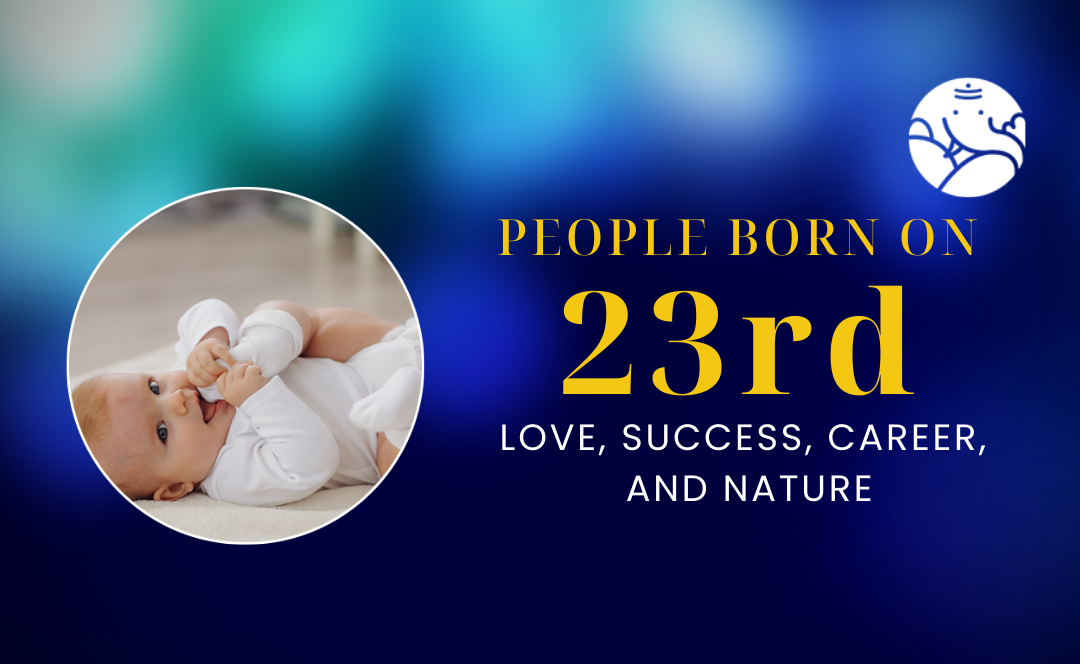 People Born On 23rd: Personality, Love, Career, And Nature