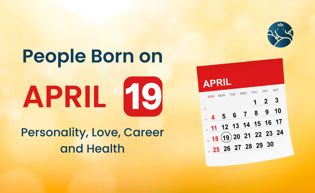 People Born on April 19 Personality, Love, Career, And Health