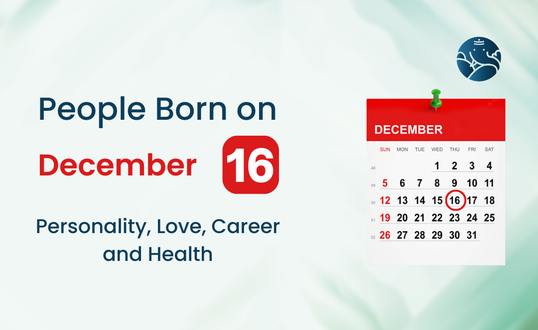 People Born on December 16 Personality, Love, Career, And Health