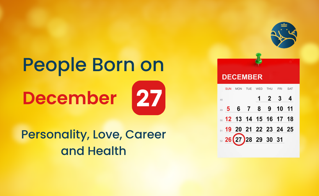 People Born on December 27 Personality, Love, Career, And Health
