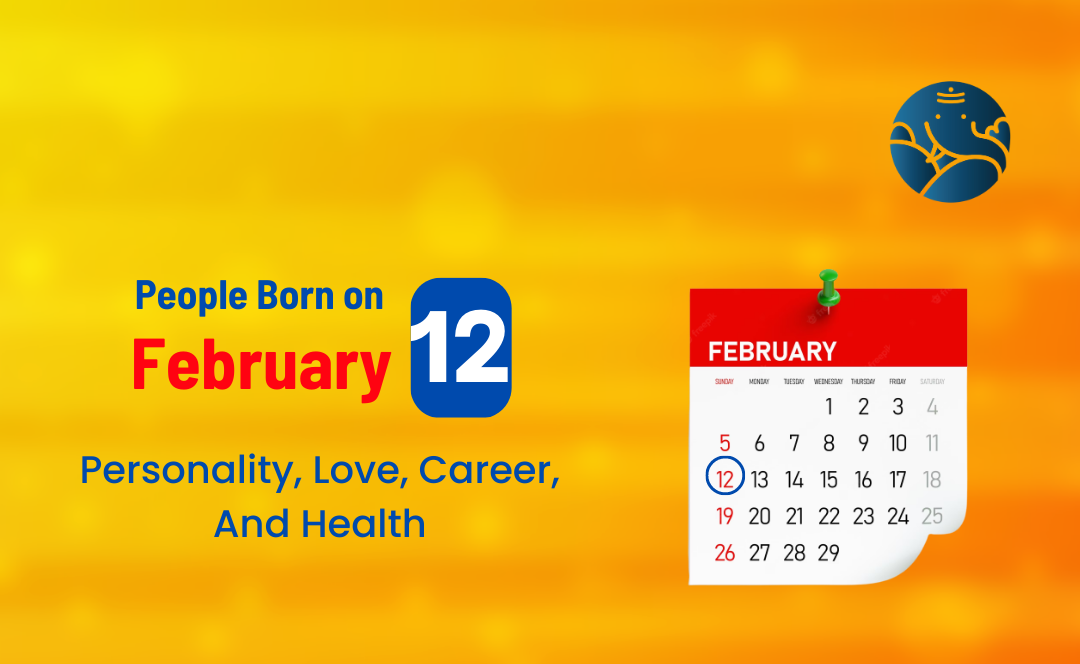 People Born on February 12 Personality, Love, Career, And Health