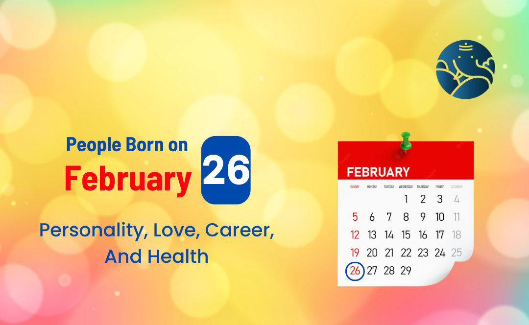 People Born on February 26 Personality, Love, Career, And Health