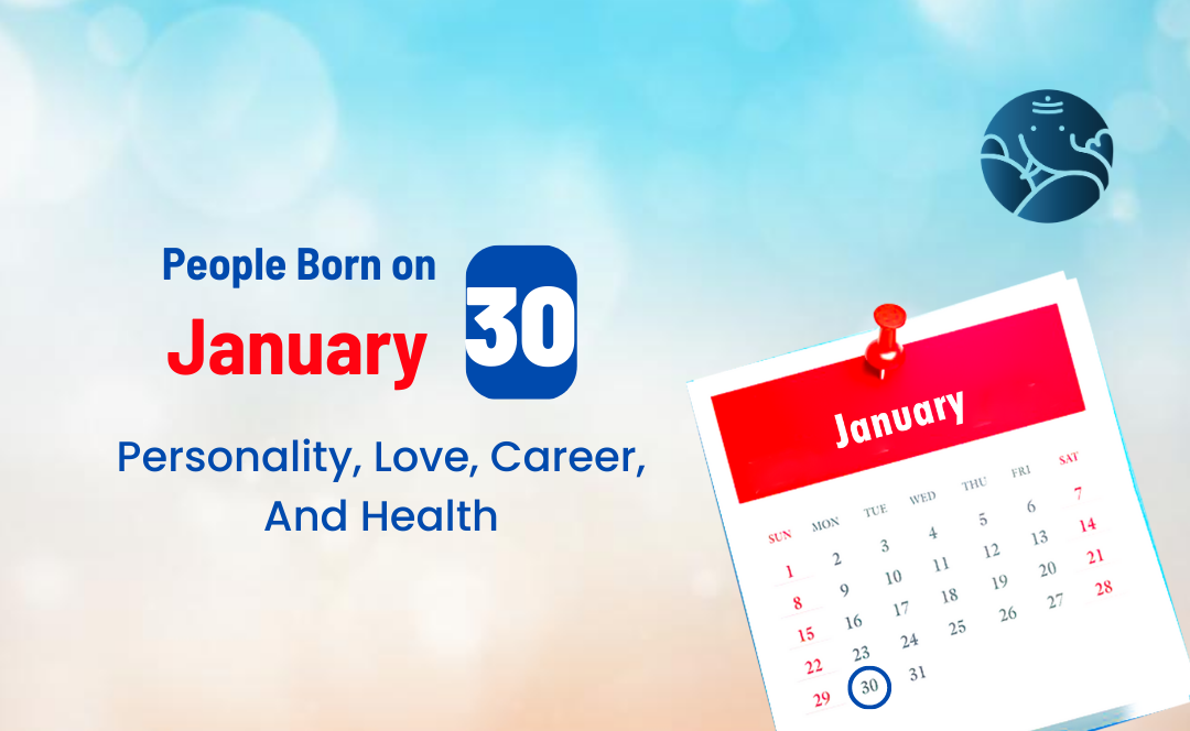 People Born on January 30 Personality, Love, Career, And Health