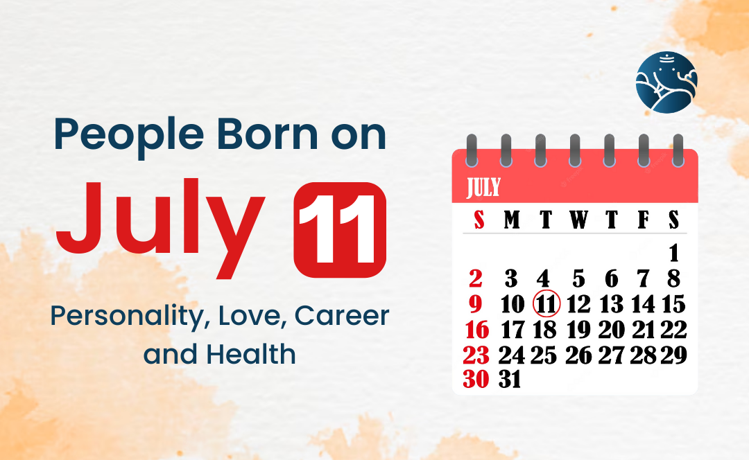 People Born on July 11 Personality, Love, Career, And Health