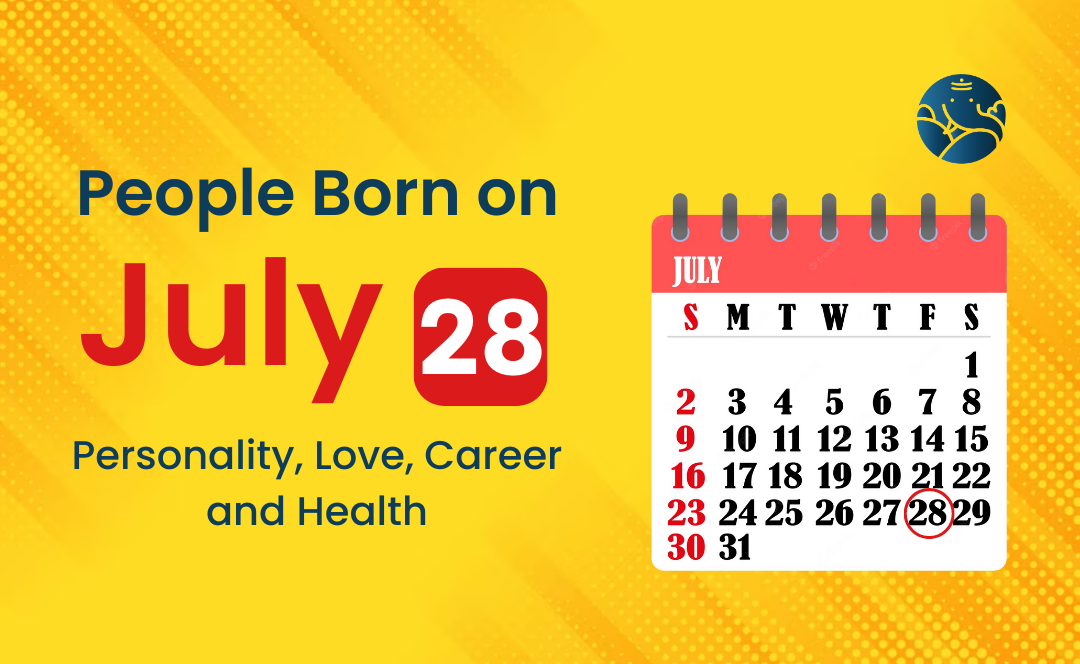 People Born on July 28 Personality, Love, Career, And Health