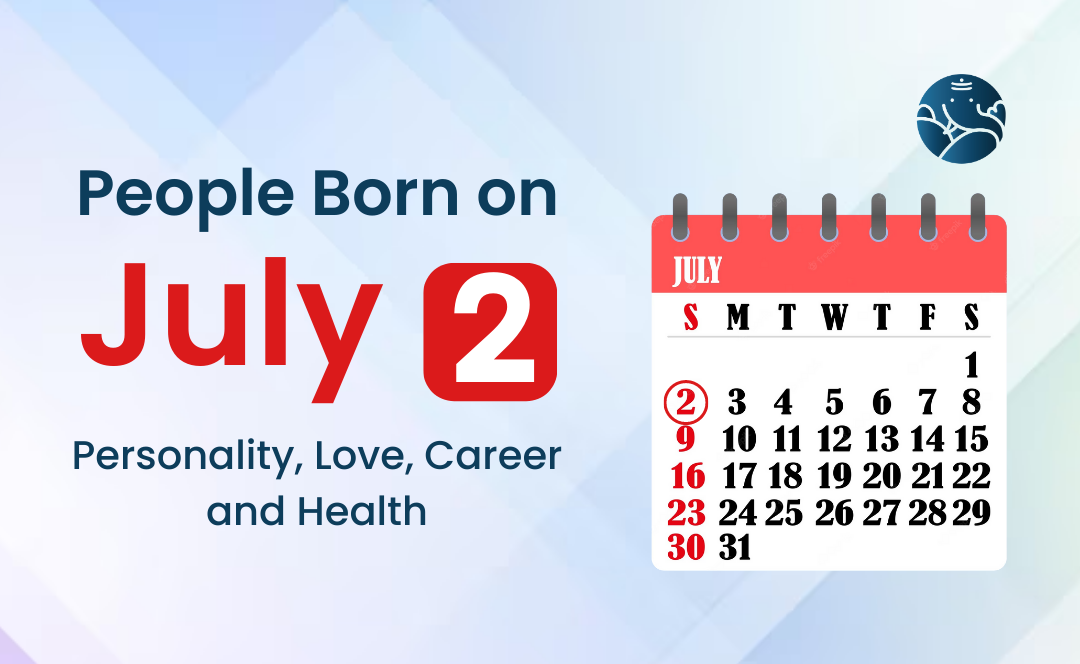 People Born on July 2 Personality, Love, Career, And Health