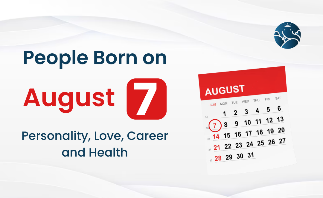 People Born on August 7 Personality, Love, Career, And Health