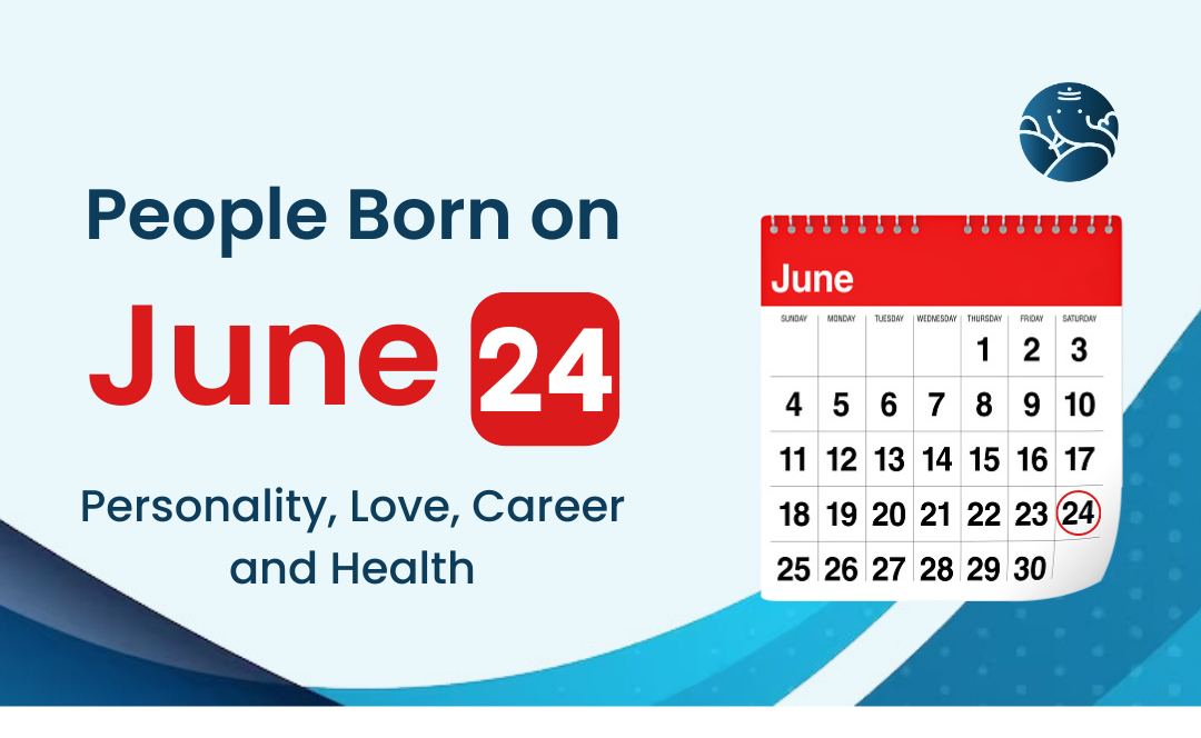 People Born on June 24 Personality, Love, Career, And Health