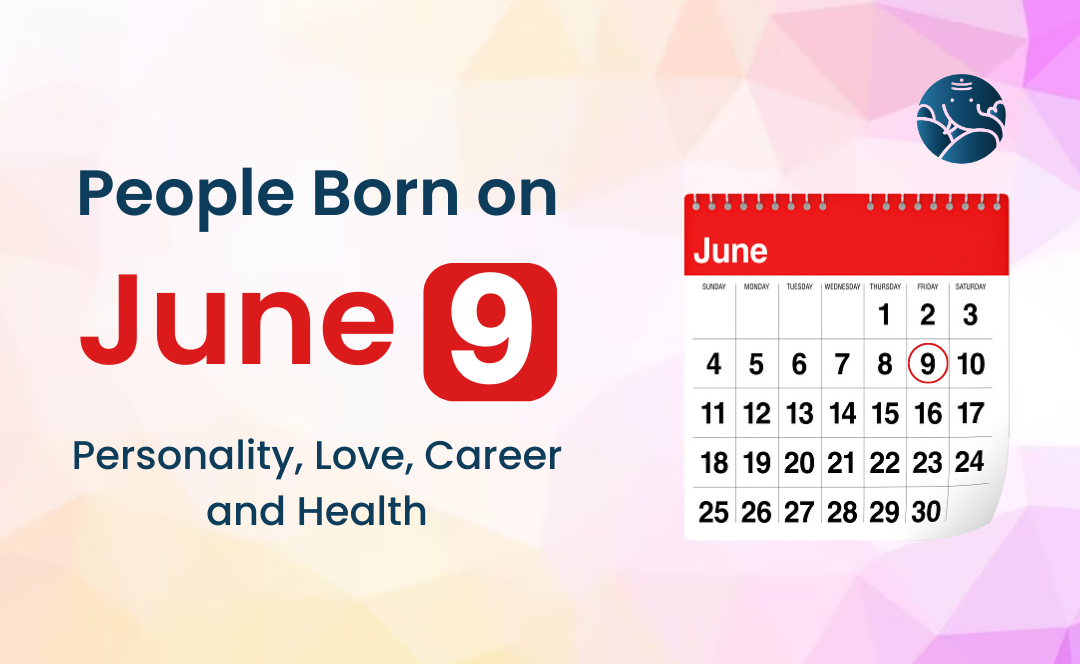 People Born on June 9 Personality, Love, Career, And Health