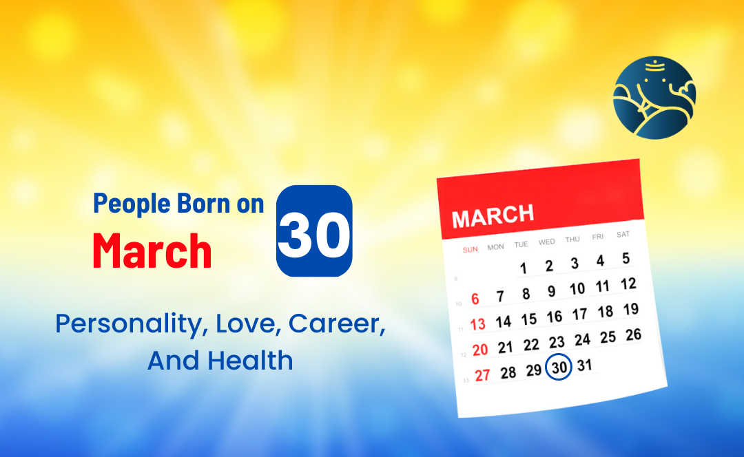 People Born on March 30 Personality, Love, Career, And Health