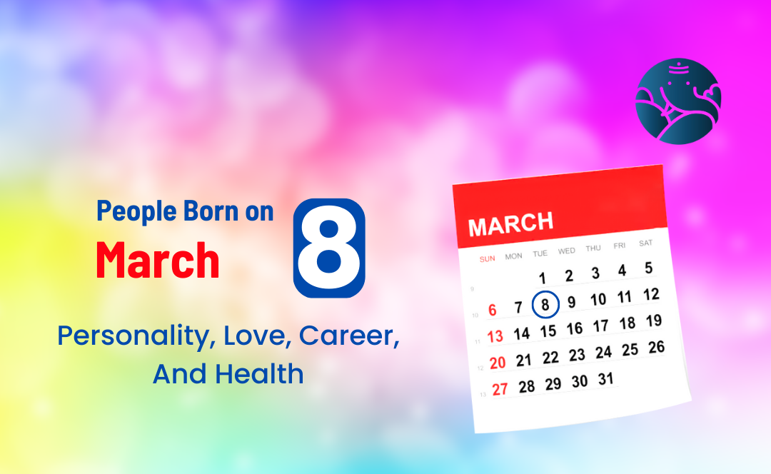 People Born on March 8 Personality, Love, Career, And Health