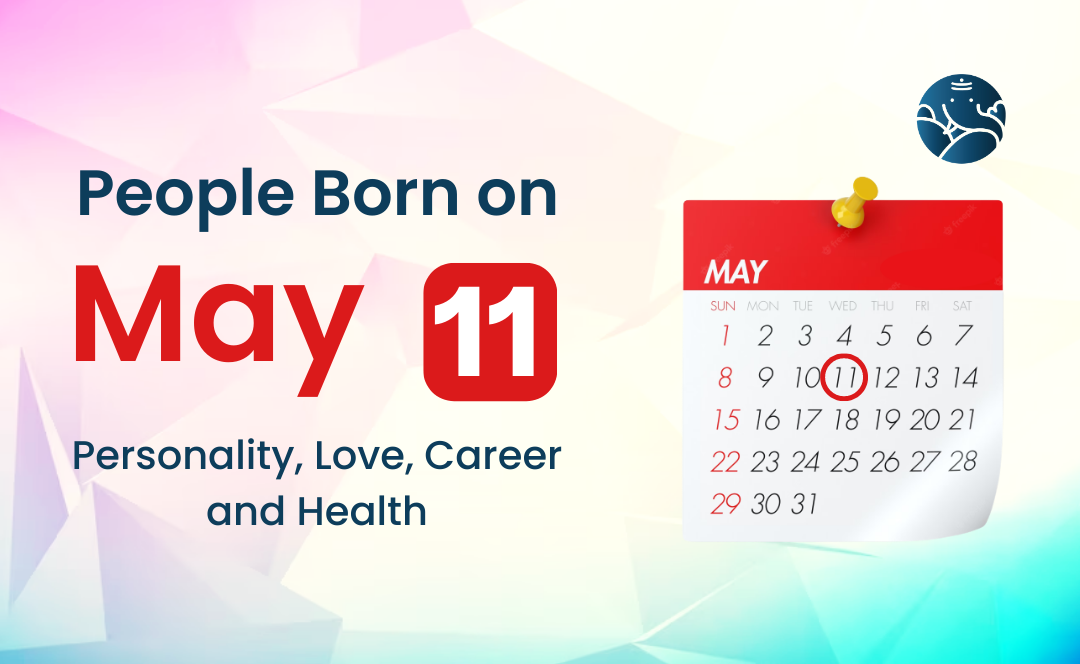 People Born on May 11 Personality, Love, Career, And Health