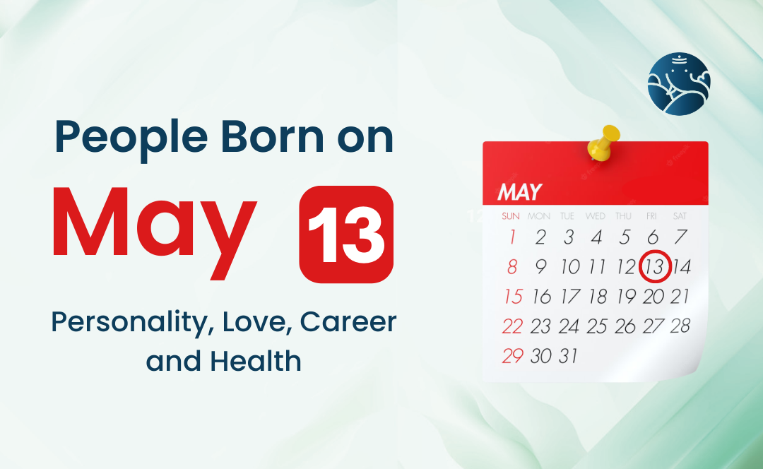 People Born on May 13 Personality, Love, Career, And Health
