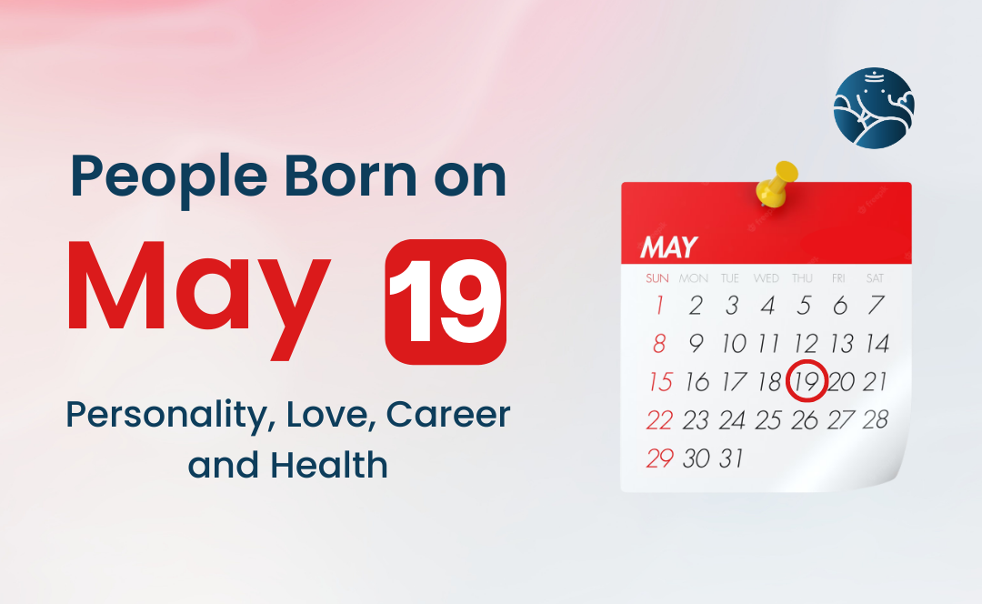 People Born on May 19 Personality, Love, Career, And Health