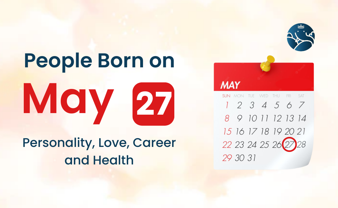 People Born on May 27 Personality, Love, Career, And Health