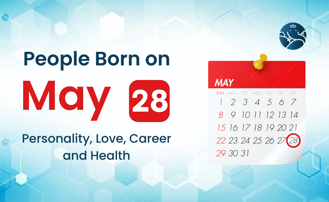 People Born on May 28 Personality, Love, Career, And Health