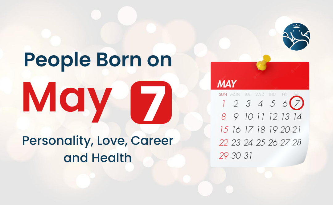 People Born on May 7 Personality, Love, Career, And Health
