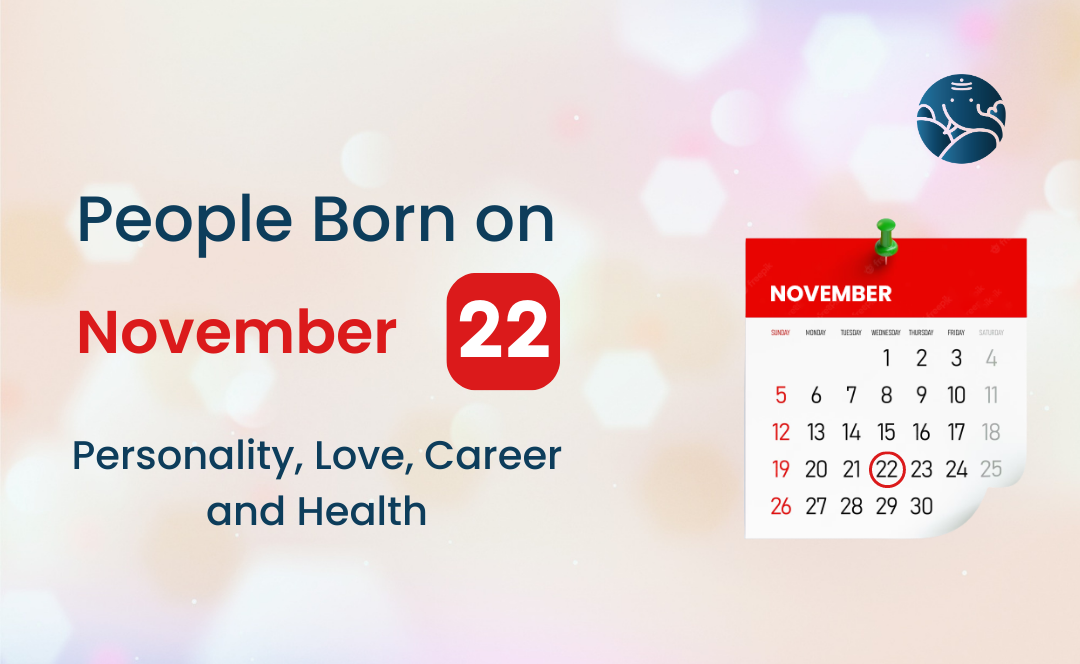 People Born on November 22 Personality, Love, Career, And Health