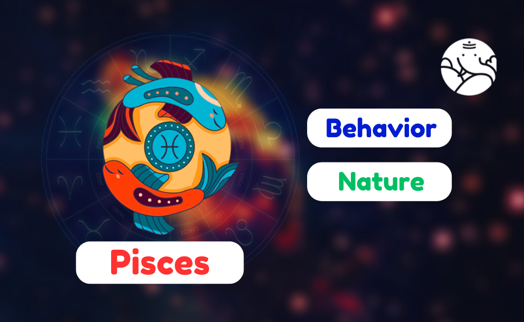 Pisces Behavior - Know the Pisces Nature By Astrologer