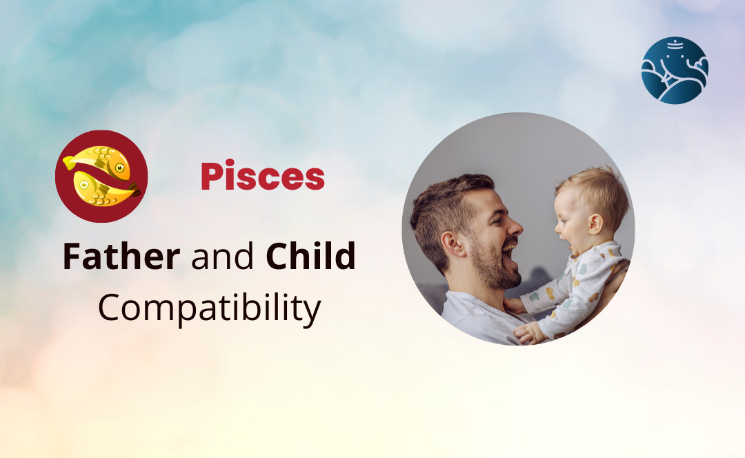 Pisces Father and Child Compatibility