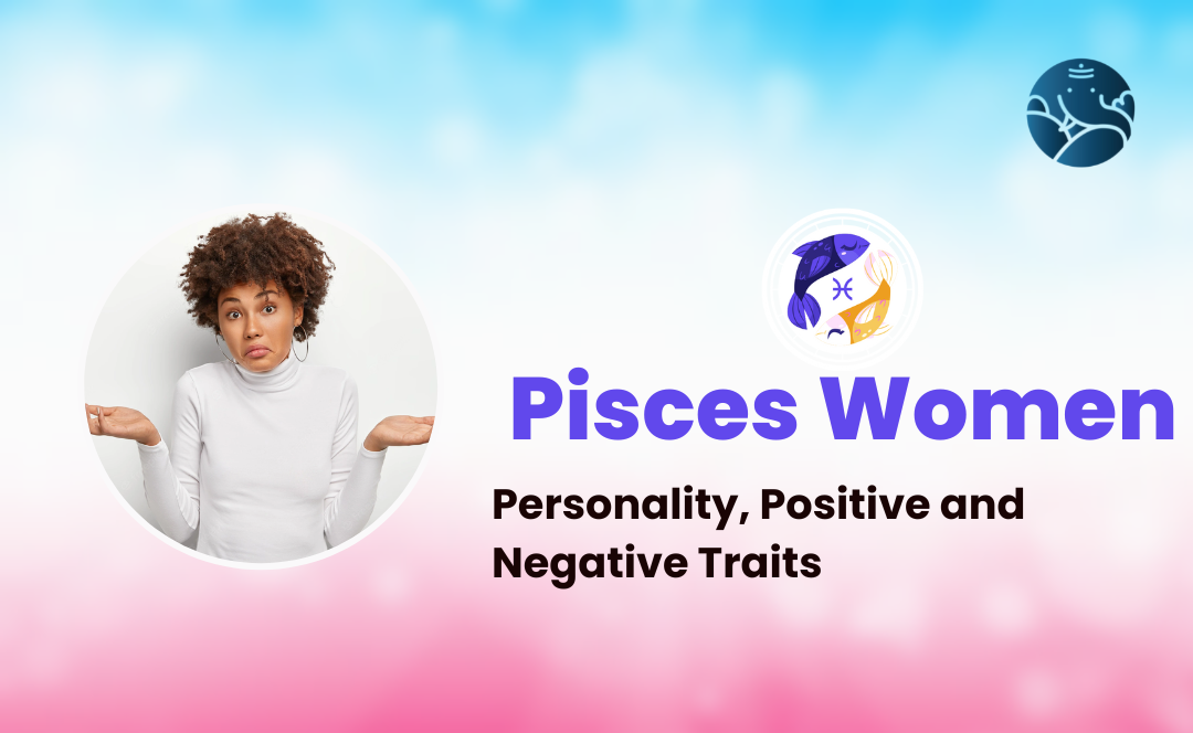 Pisces Women: Personality, Positive and Negative Traits