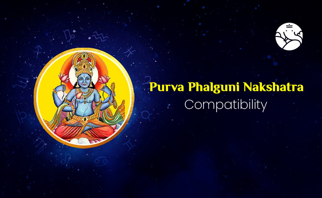 Purva Phalguni Nakshatra Compatibility - Astrology Guide