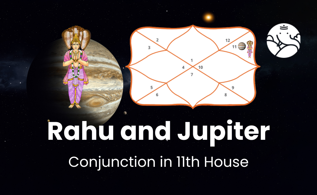 Rahu and Jupiter Conjunction in 11th House - Know Its Effects